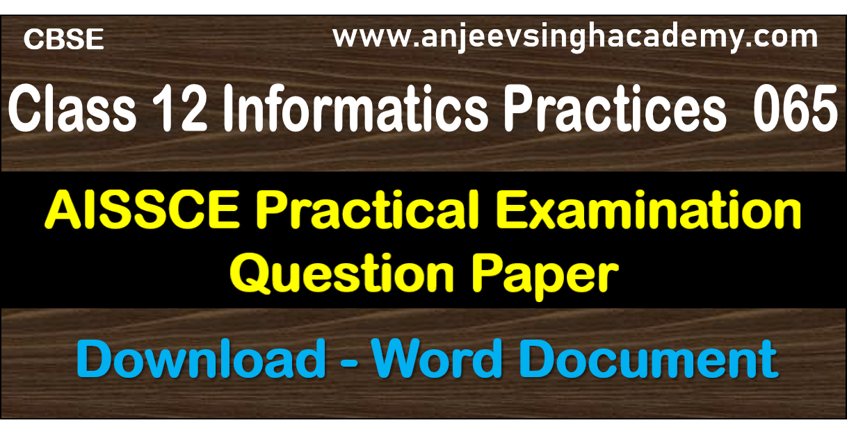 CBSE Class 12 IP 065 AISSCE Practical Examination Question Paper ... CBSE Class 12 IP 065 AISSCE Practical Examination Question Paper ...