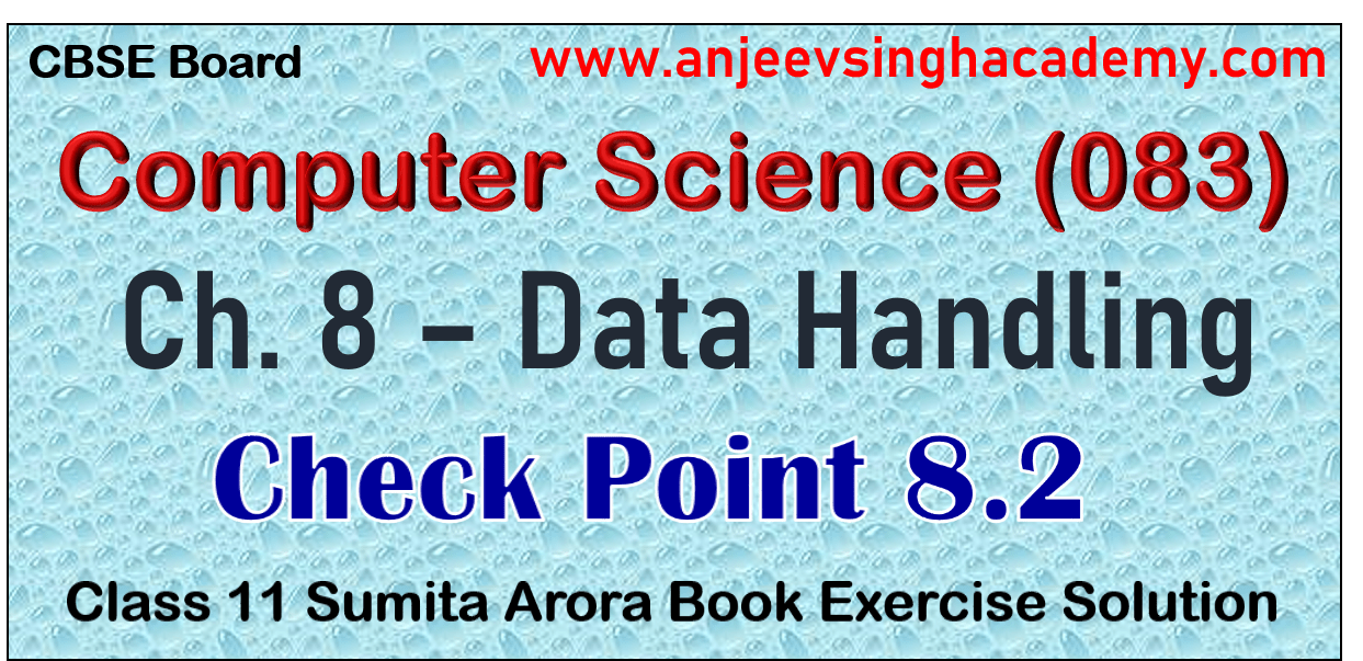 Class 11 Computer Science Ch 8 Data Handling Check Point 8 2 Sumita Class 11 Computer Science Ch 8 Data Handling Check Point 8 2 Sumita